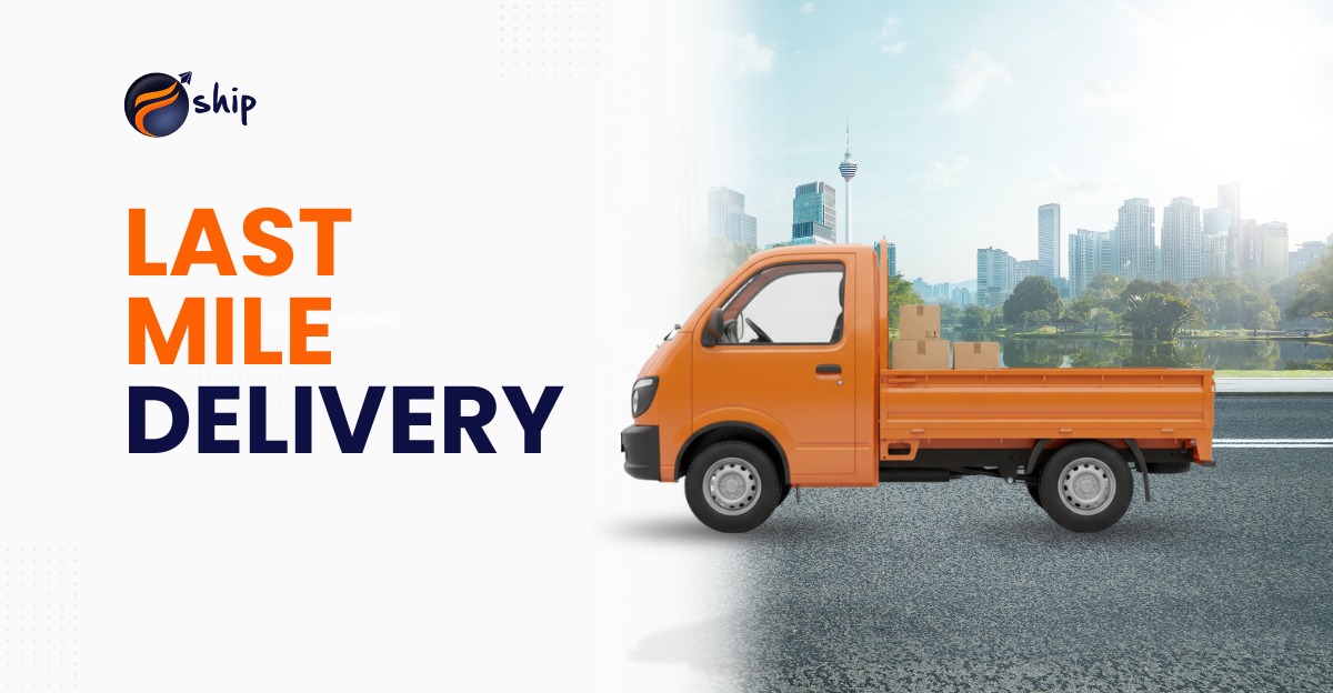 Last Mile Delivery: Meaning, Challenges & How Businesses Can Improve It?
